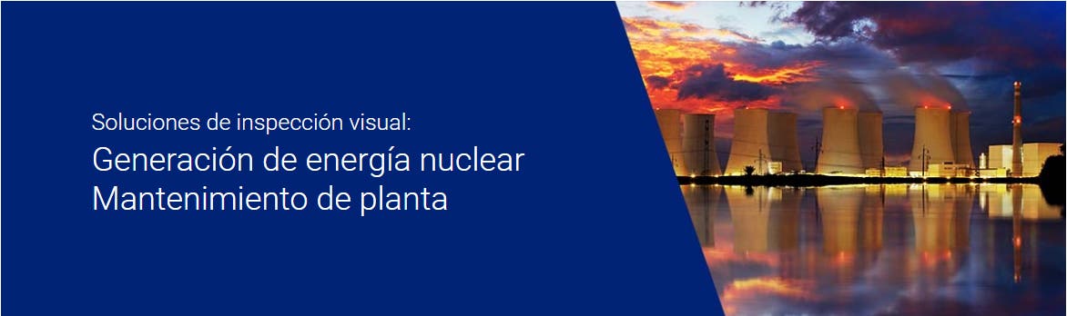 Soluciones de inspección visual: Generación de energía nuclear ...